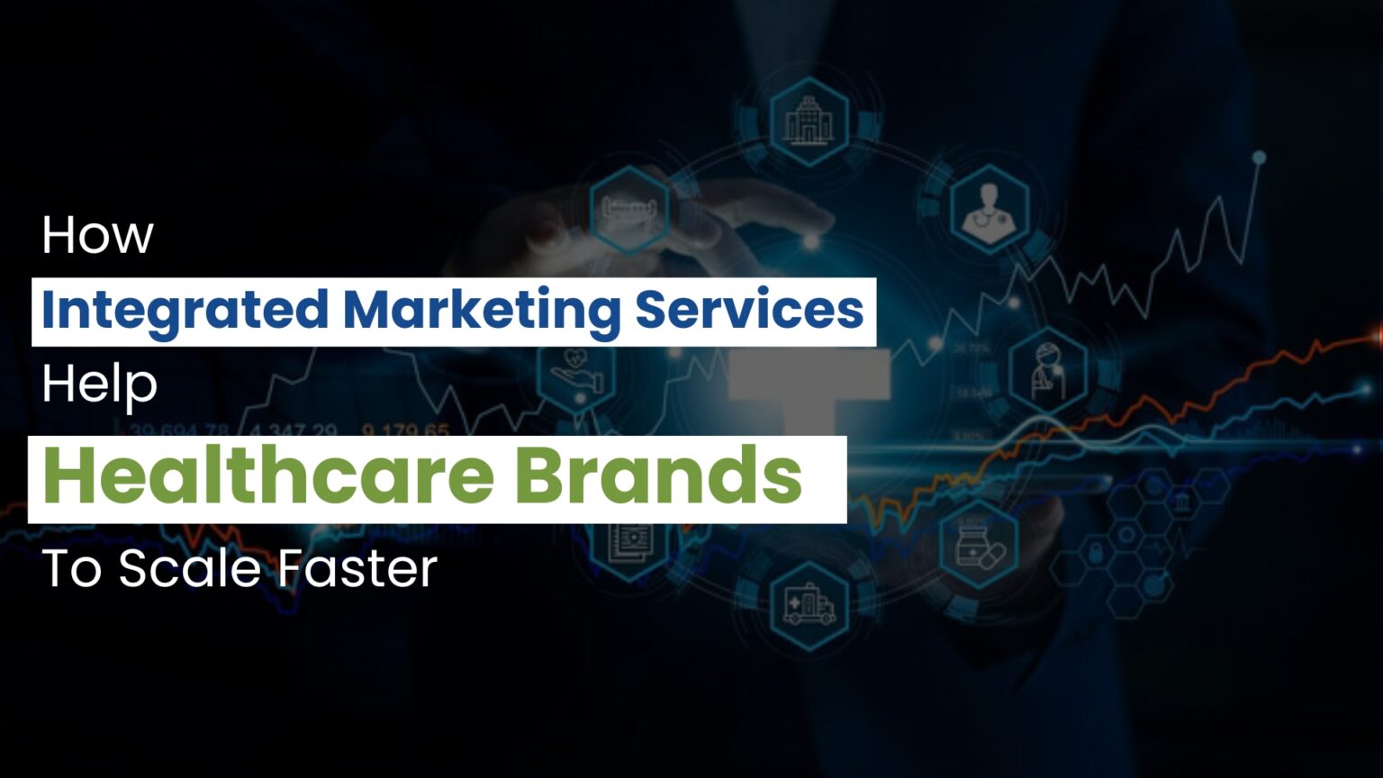 How Integrated Marketing Services Help Healthcare Brands Scale Faster